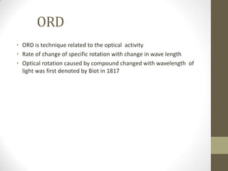 OPTICAL ROTATORY DISPERSION & CIRCULAR DICHORISM(ORD CD) | PPT