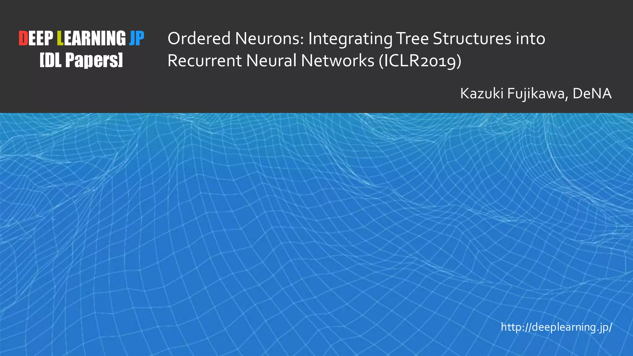 Ordered Neurons Integrating Tree Structures Into Recurrent Neural Networks Ppt