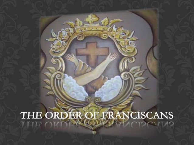 Order of franciscans | PPTX | Christianity | Religion & Spirituality
