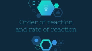 Order of reaction and rate of reaction | PPTX