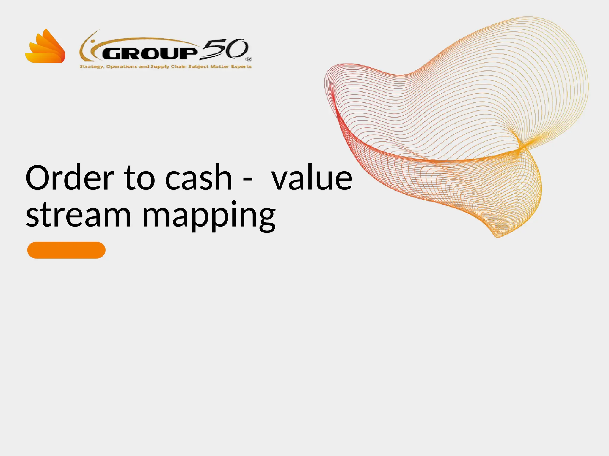 Order to cash - value stream mapping - Group50 | PPTX