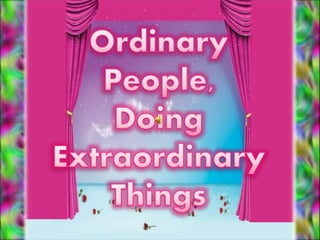 Ordinary people doing extraordinary things | PPT
