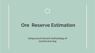 Ore estimation using neural network ML | PPT