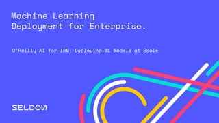 Seldon: Deploying Models at Scale | PPT