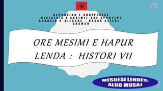 Ore mesimi e hapur Histori VII | PPTX