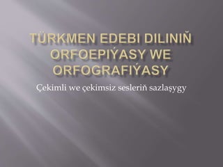 Orfoepiya we Orfopgrafiya Turkmen dili.pptx