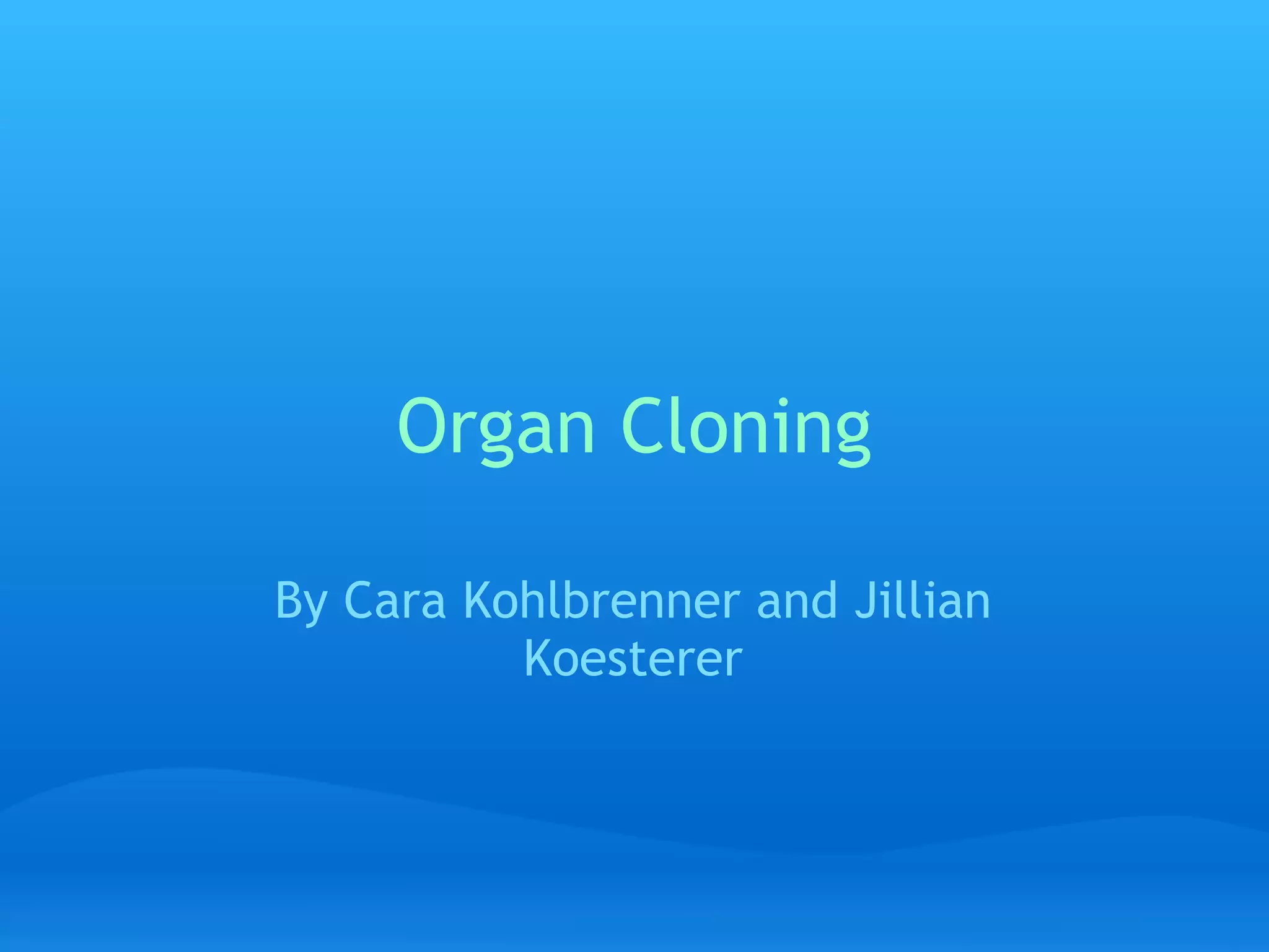 Organ cloning -cara_kohlbrenner | PPT | Genetics | Science