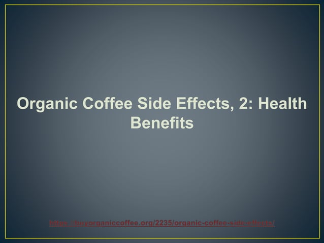 Organic Coffee Side Effects | PPT