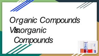 Organic-Compounds-Vs.-Inorganic-Compounds-1.pptx