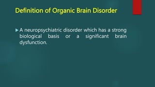 Organic Brain Disorders and their treatment. | PPTX