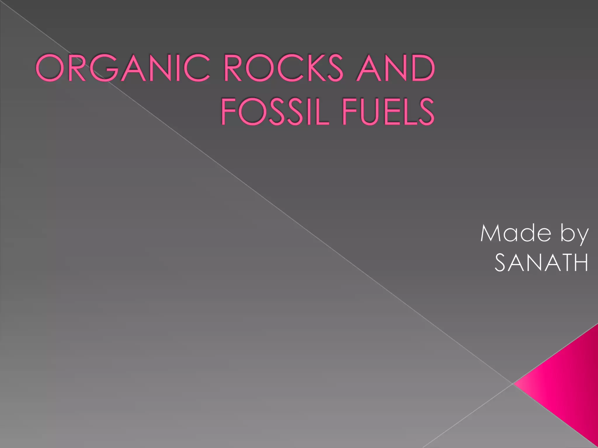 Organic rocks and fossil fuels | PPTX