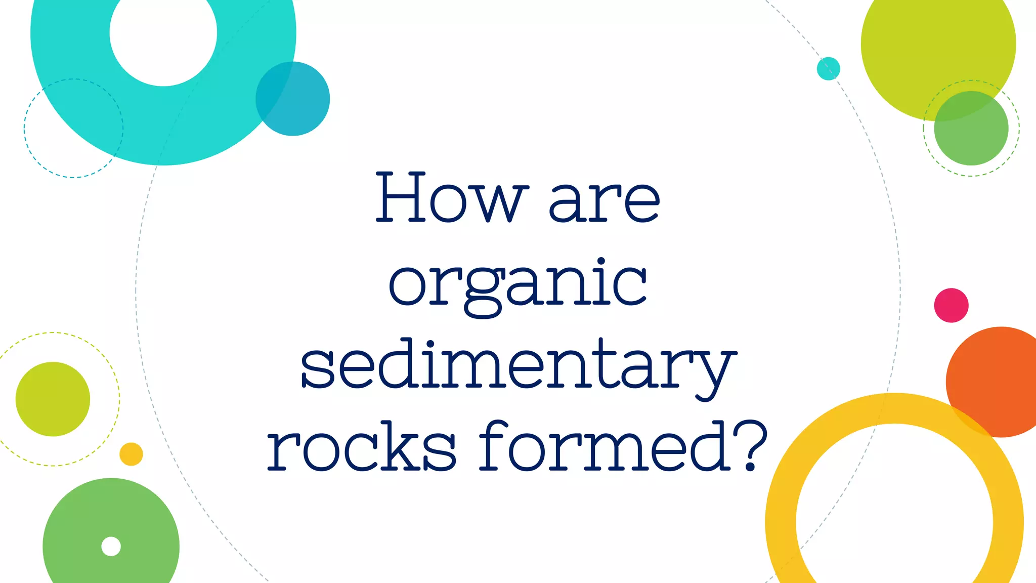 How are Organic Sedimentary Rocks formed? | PPTX