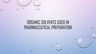 Organic solvents used in pharmaceutical preparation.pptx