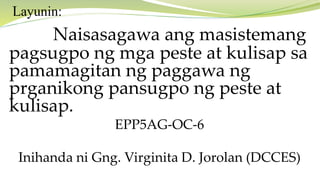 EPP 5- AGRI - Organikong pagsugpo ng peste at kulisap ppt | PPTX
