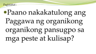 EPP 5- AGRI - Organikong pagsugpo ng peste at kulisap ppt | PPTX