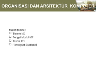 Input/Output - Organisasi dan Arsitektur Komputer.pptx