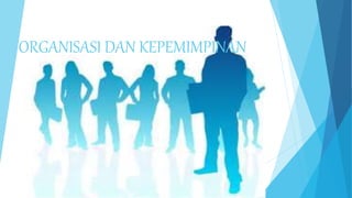 Organisasi dan kepemimpinan | PPTX