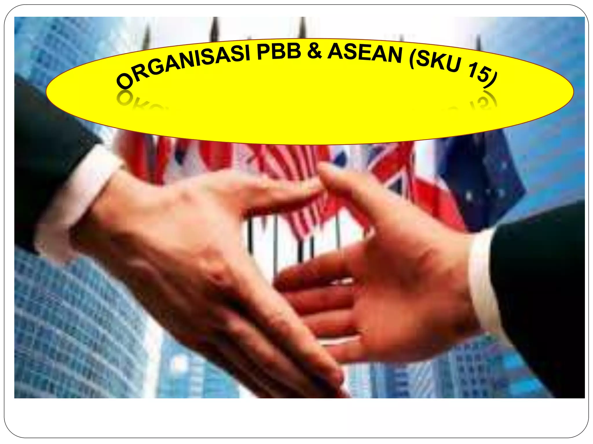 Organisasi PBB & ASEAN (SKU 15).pptx