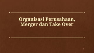 Organisasi Perusahaan, Merger dan Take Over perusaha 2024.pptx