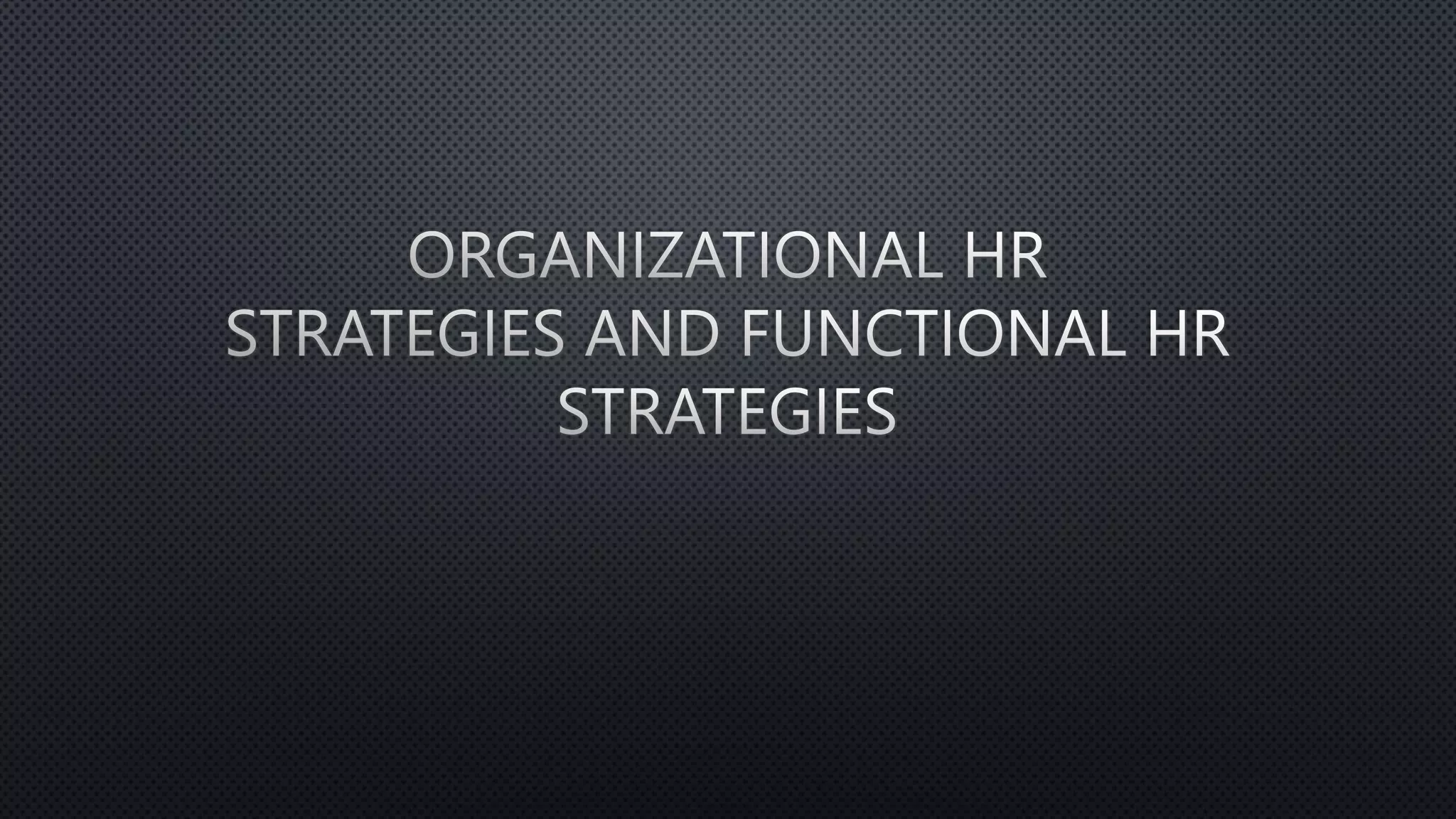Organisational HR strategies and functional HR strategies.pptx