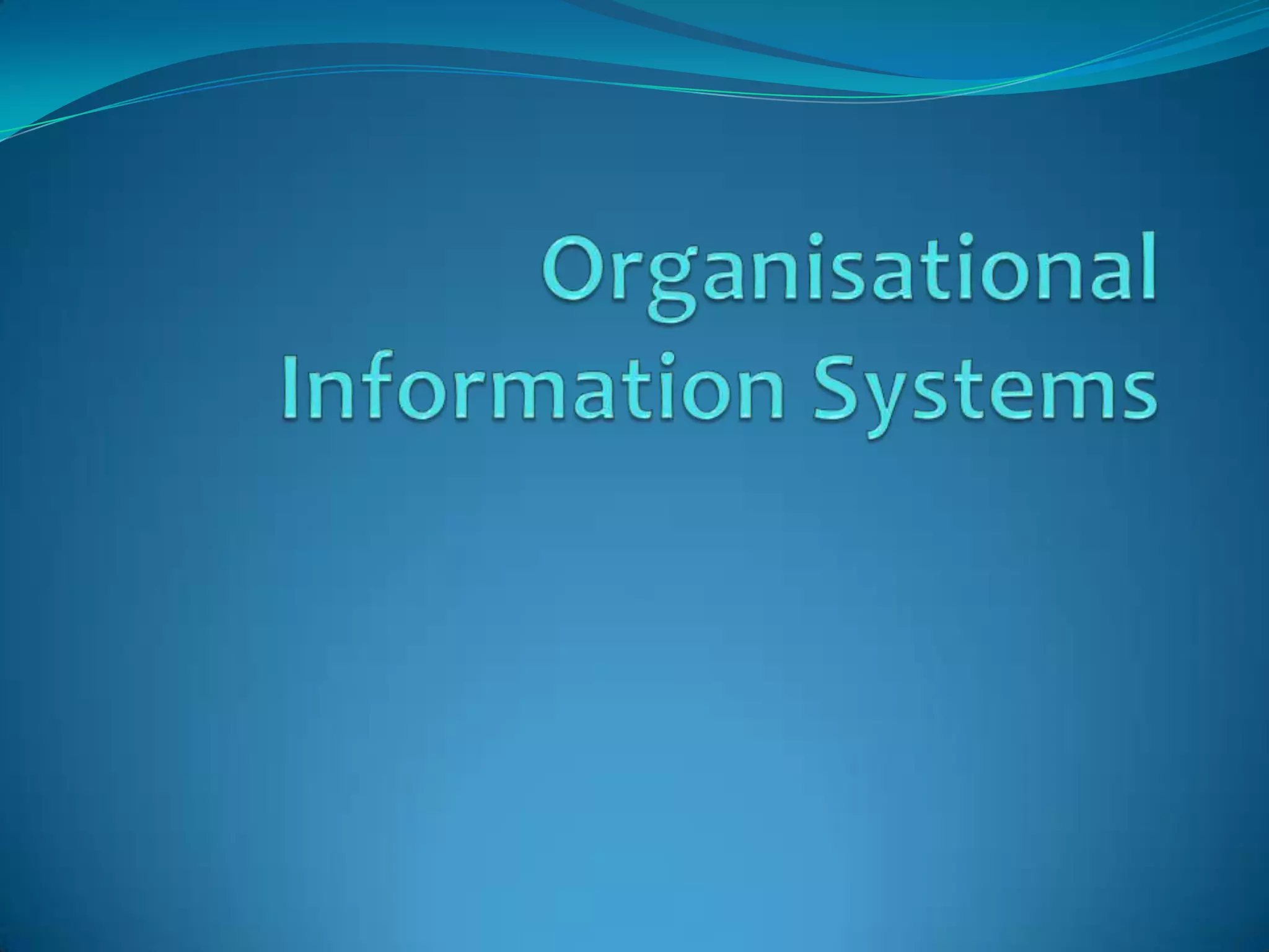 Organisational information systems | PPTX