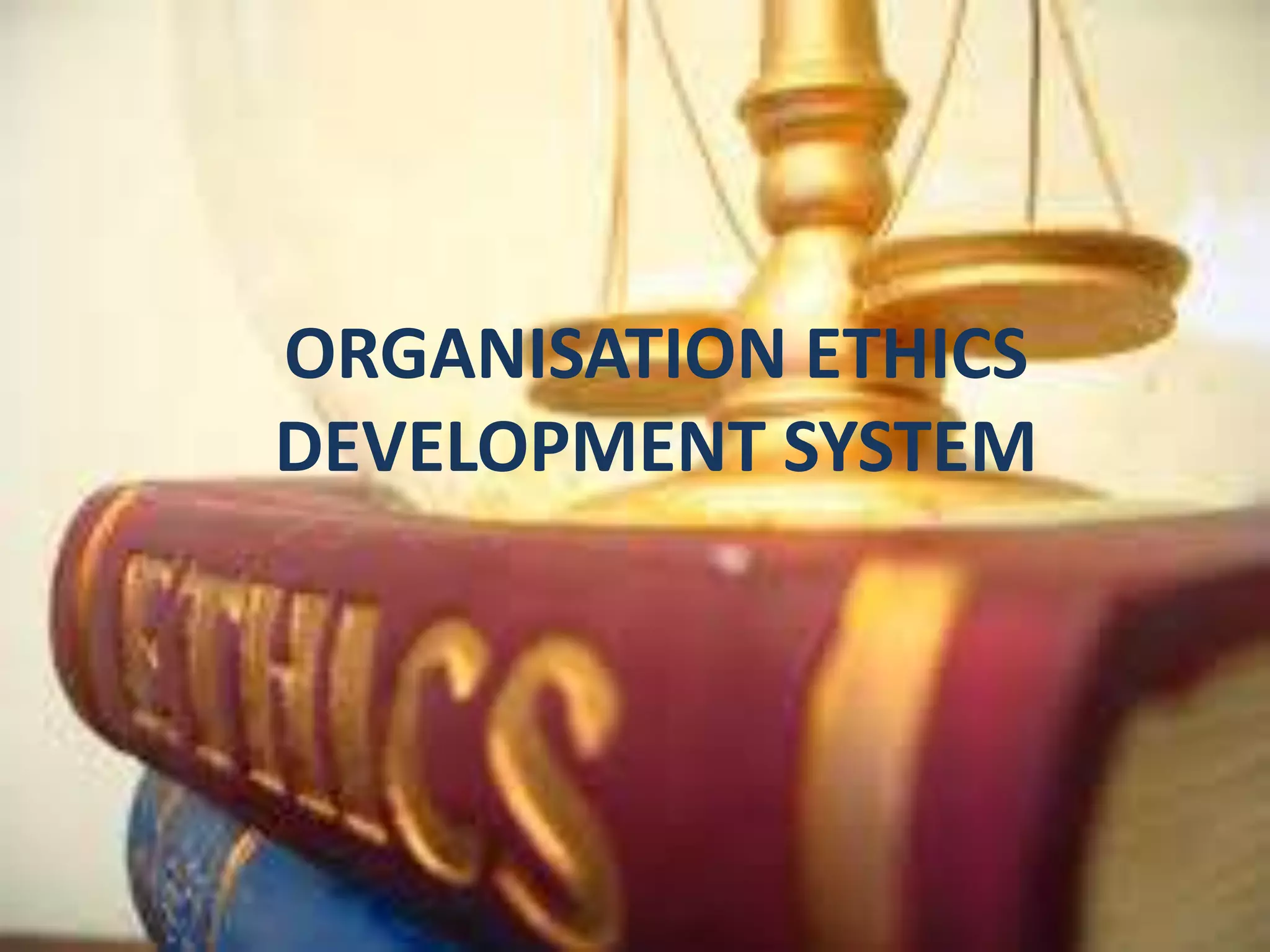 Organisation ethics development system | PPTX