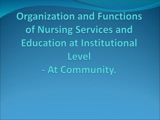 Organization & Function of Nursing services & educationService ...