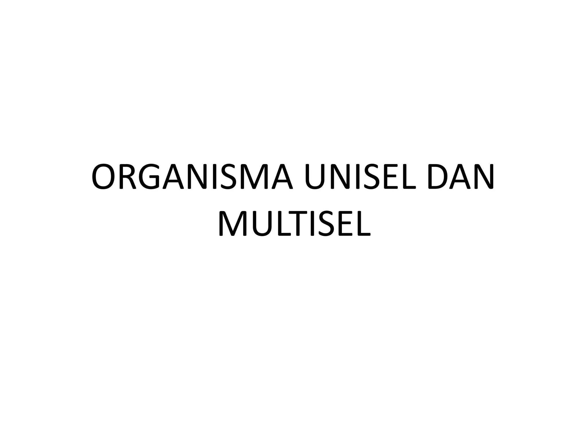Organisma unisel dan multisel | PPTX