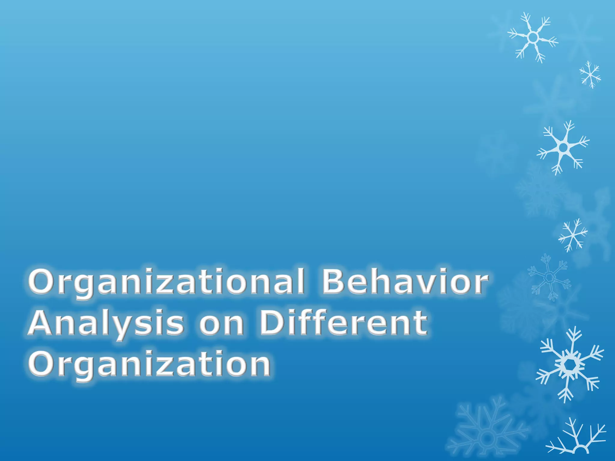 Organizational behavior analysis on different organization | PPT