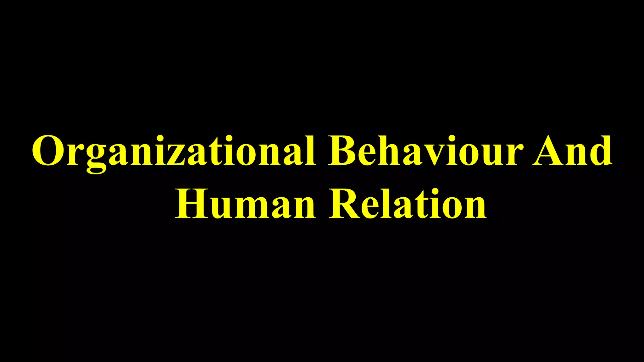organizational behavior and human relations.pptx