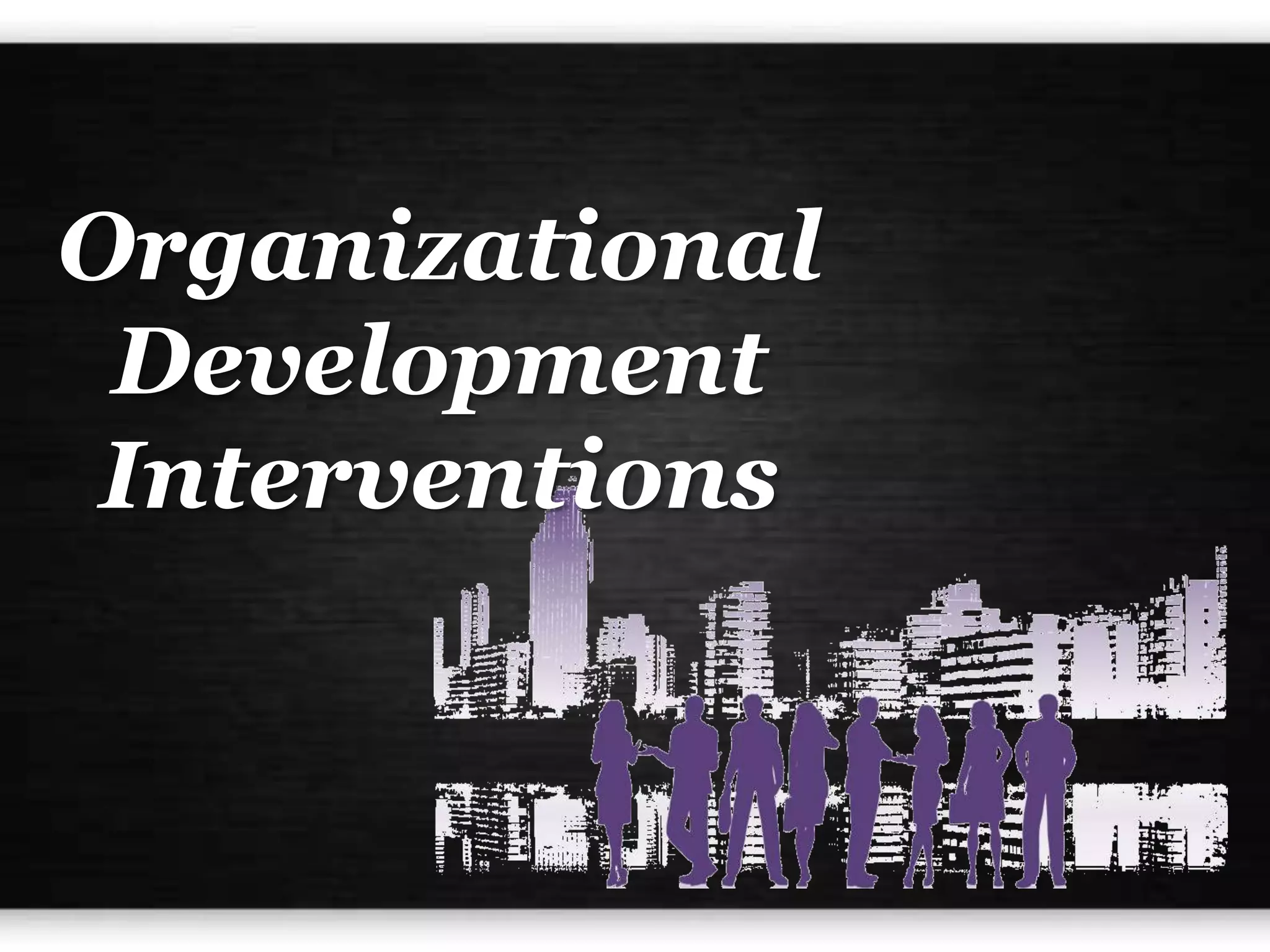 Organizational development interventions | PPTX