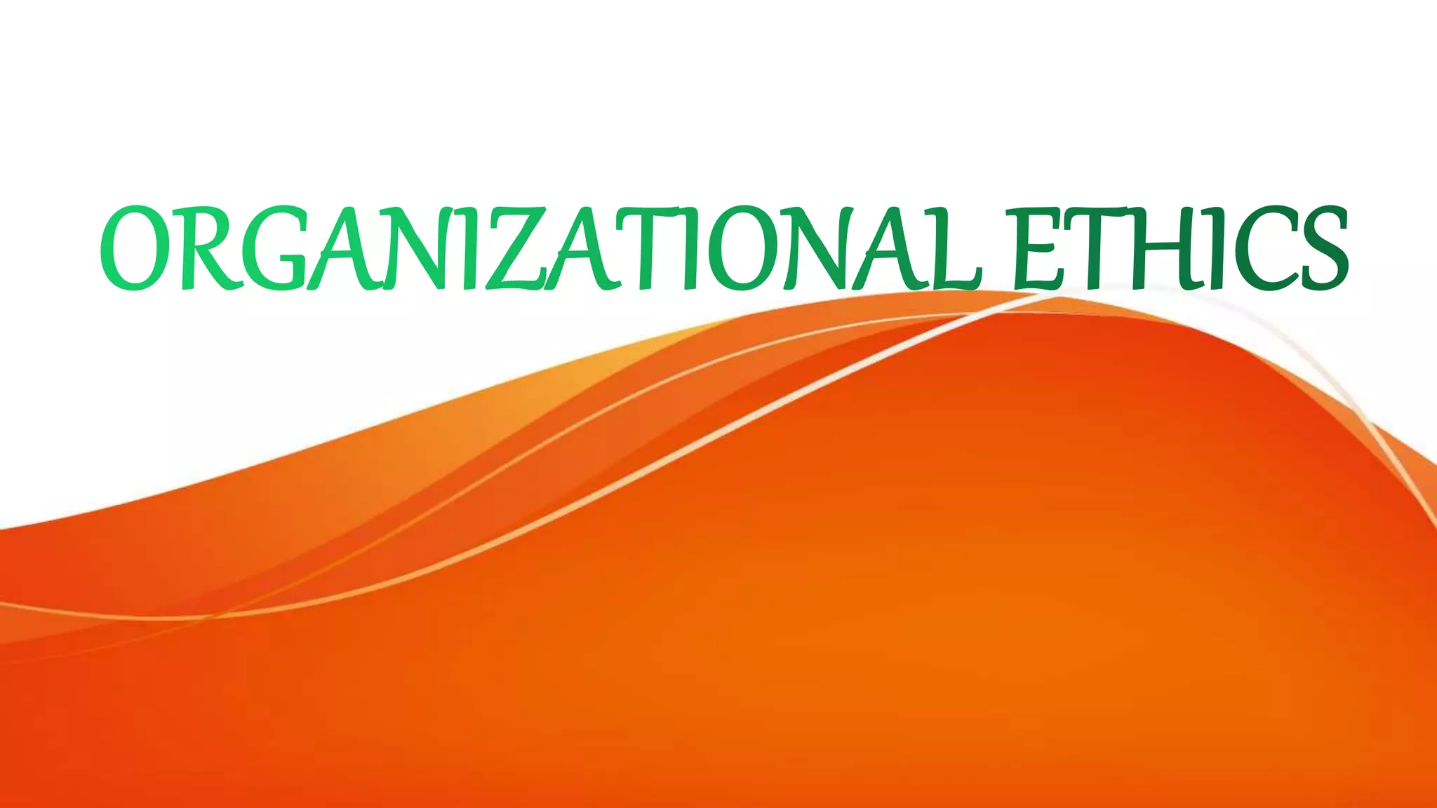 Organizational ethics | PPTX