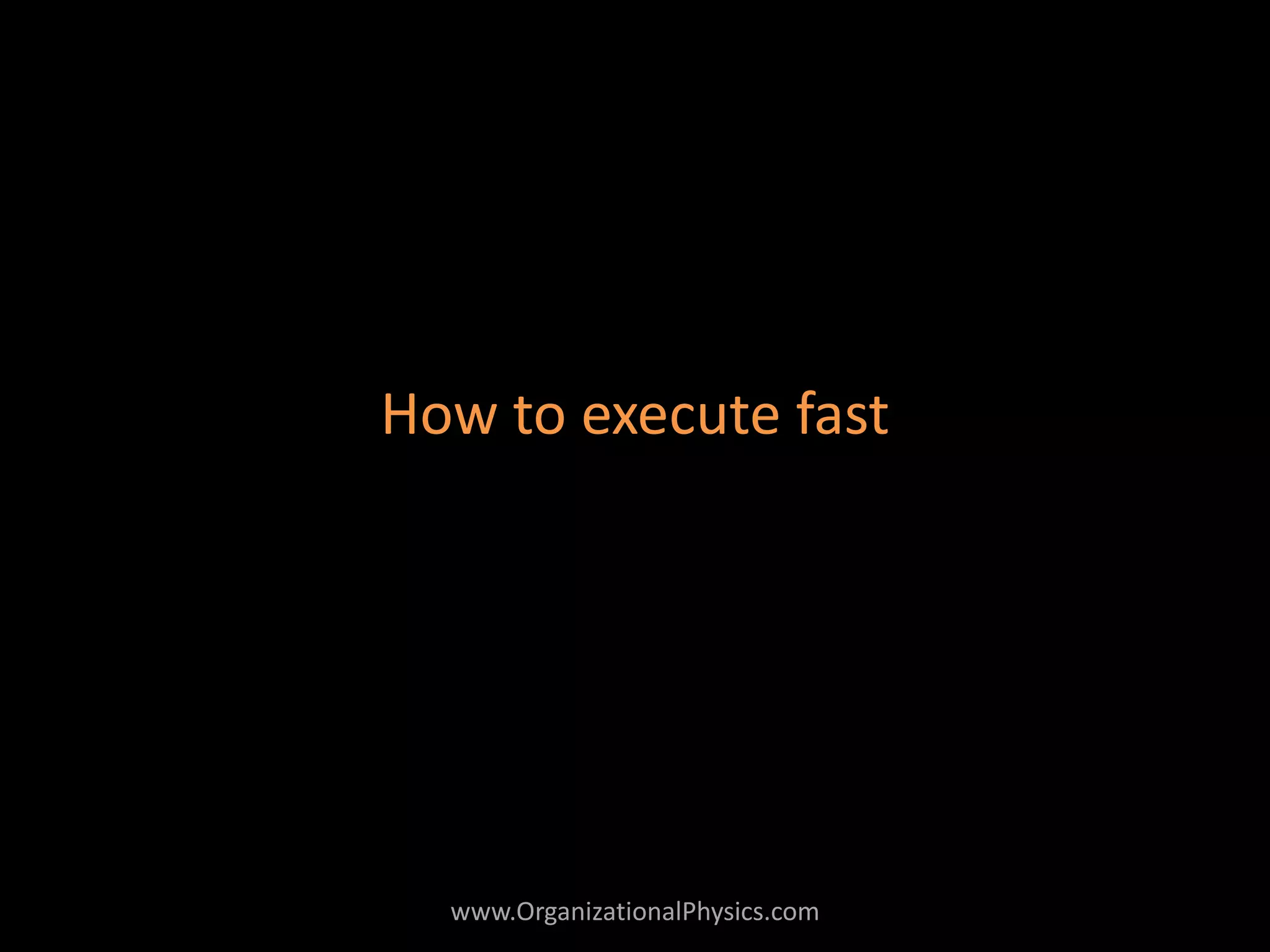 Organizational Physics 101: The Physics of Fast Execution | PPTX