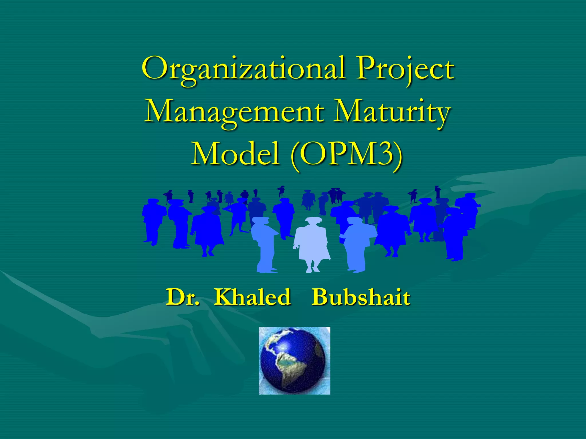 Organizational Project Management Maturity Model (opm3.03) - PowerPoint PPT Presentation.ppt