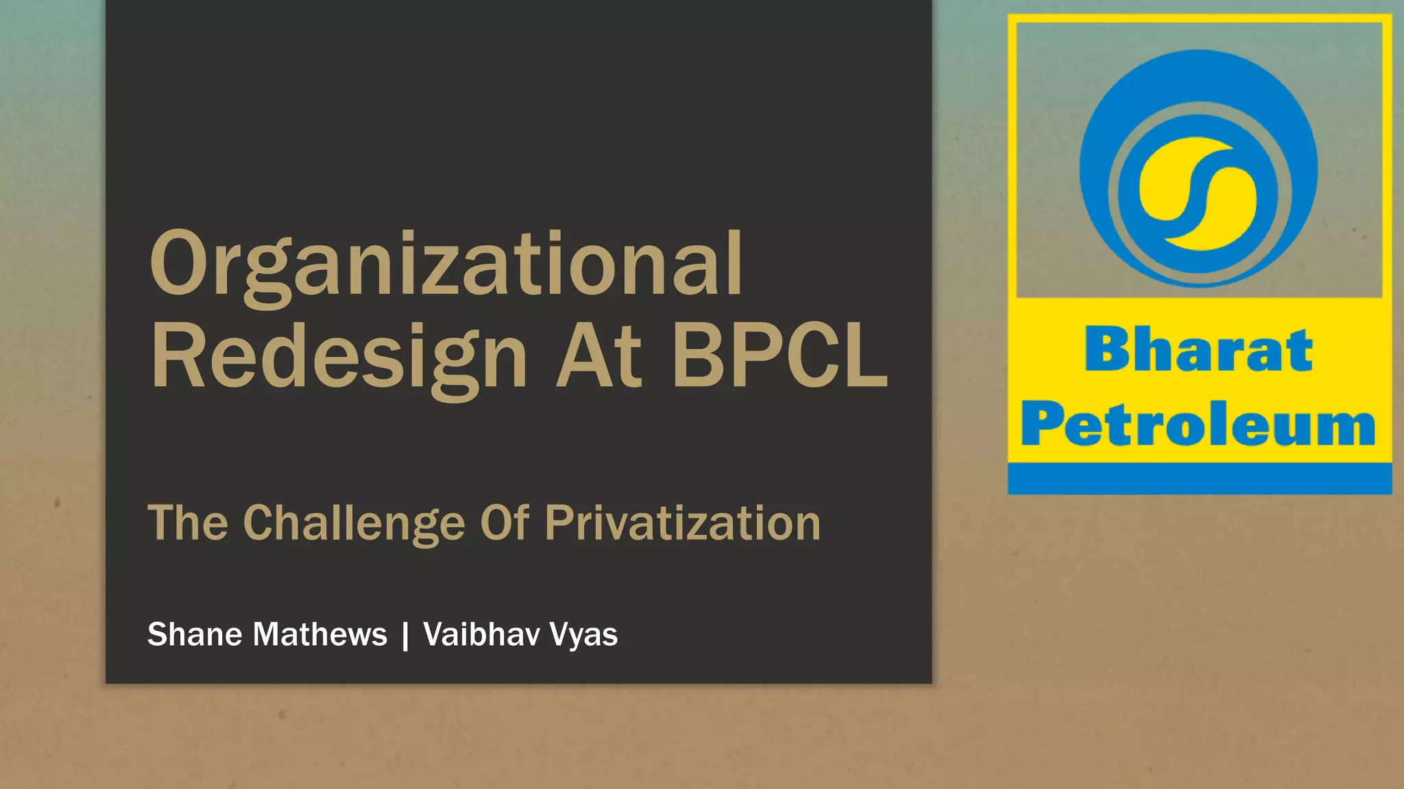 Organizational redesign at Bharat Petroleum Corporation Limited | PPTX