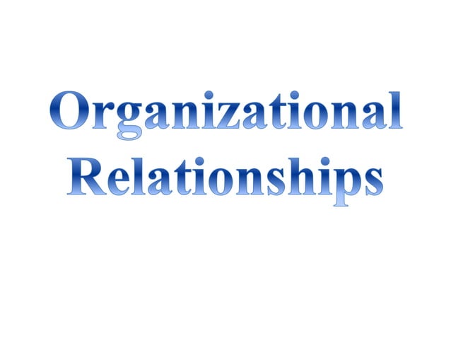 Organizational Relationships | PPTX | Career Advice | Careers