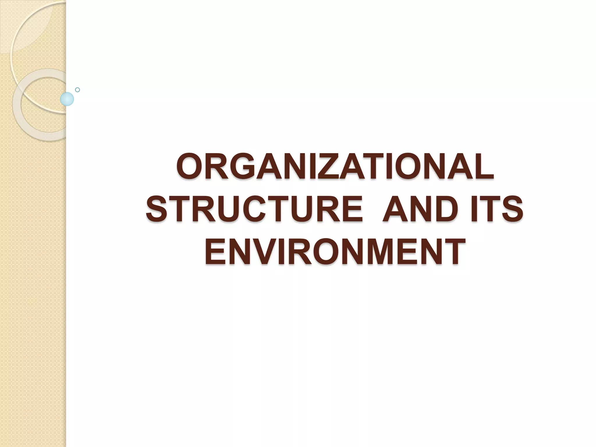 Organizational structure and its environment | PPTX