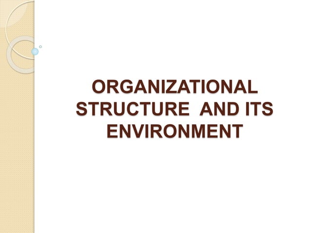 Organizational structure and its environment | PPTX
