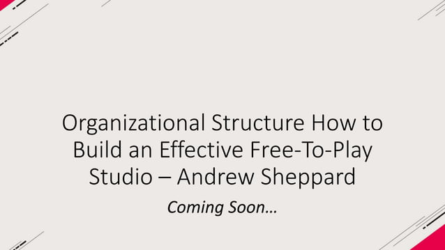 Organizational structure how to build an effective free to-play studio- andrew sheppard | PPT