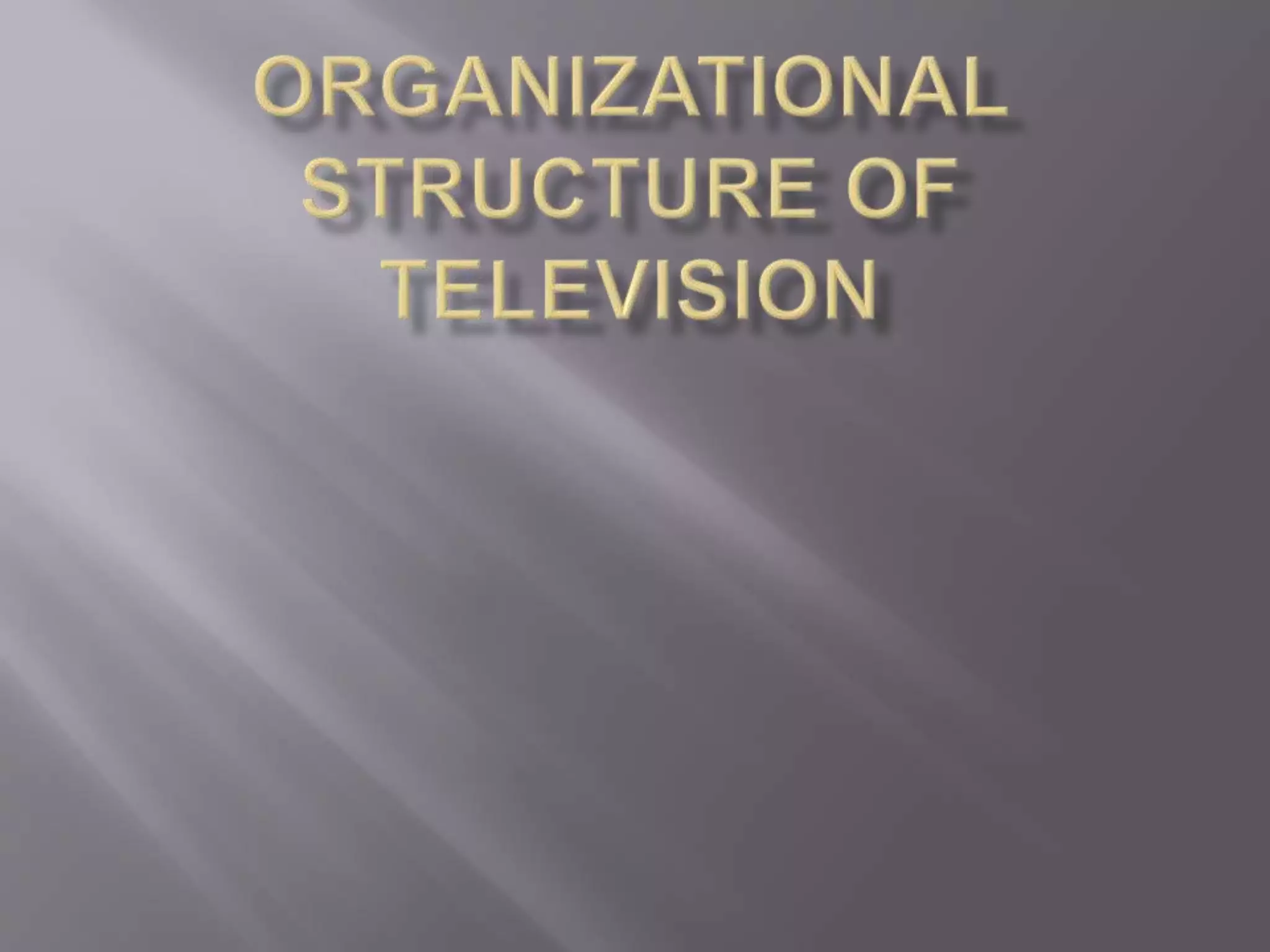 Organizational Structure of Television | PPTX