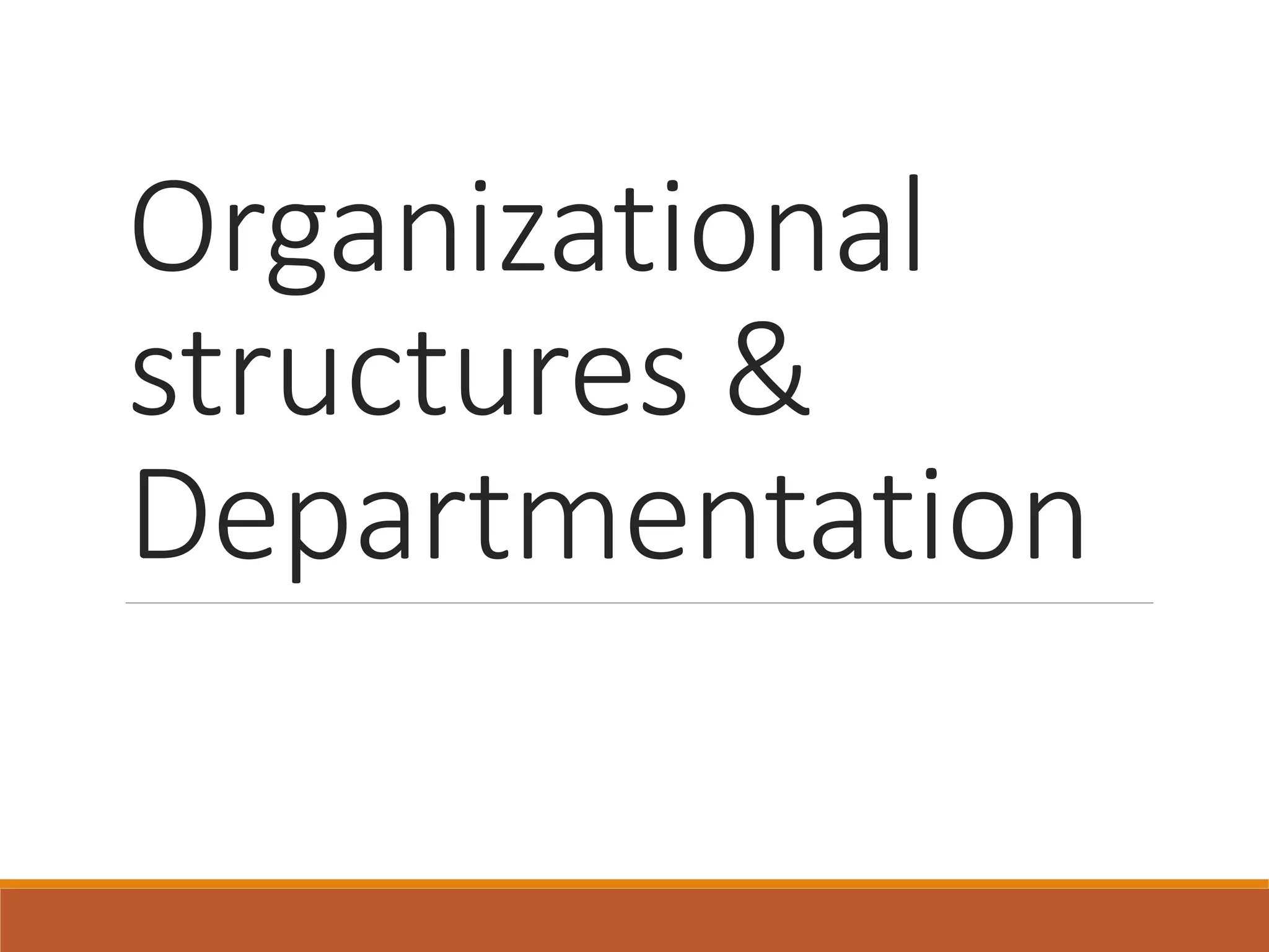 Organizational structures and departmentation | PPTX