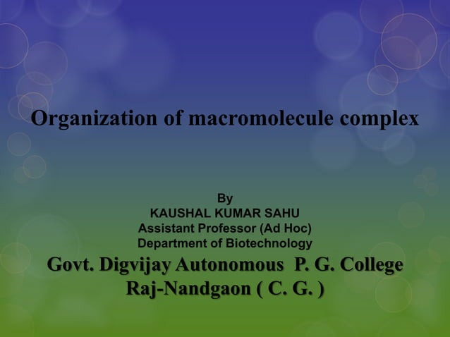 Organization macromolecule complex | PPTX | Chemistry | Science