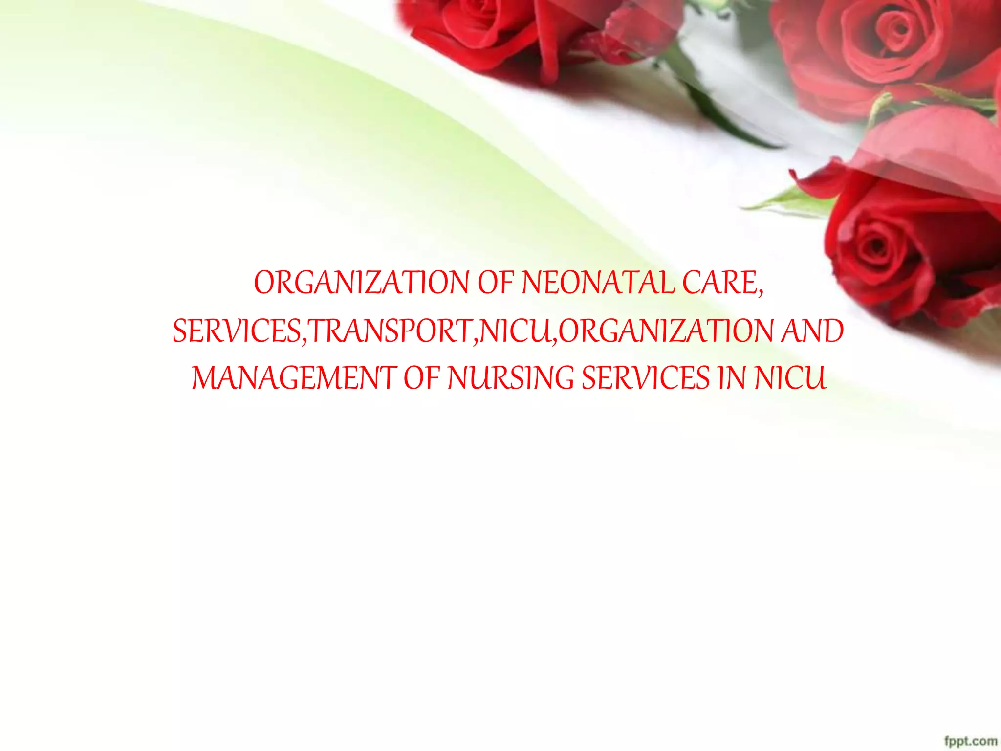 Organization of neonatal care, services,transport,nicu,organization and ...