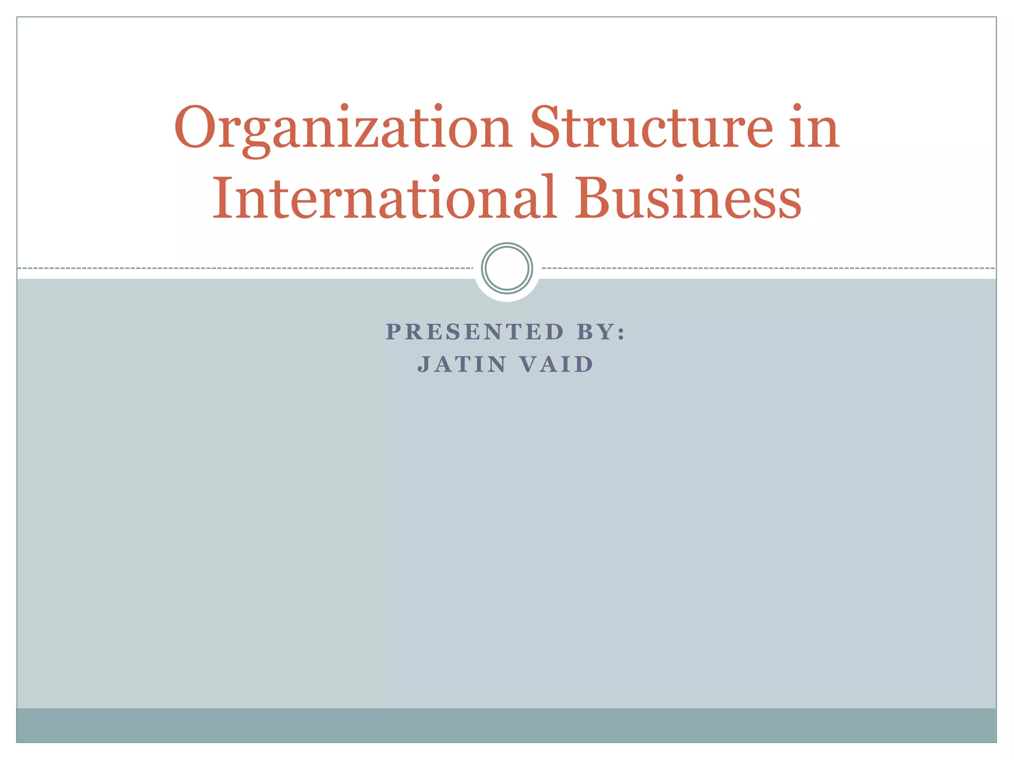 Organization structure in international business | PPTX