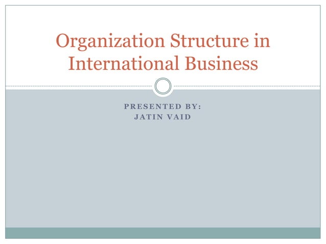 Organization structure in international business | PPTX