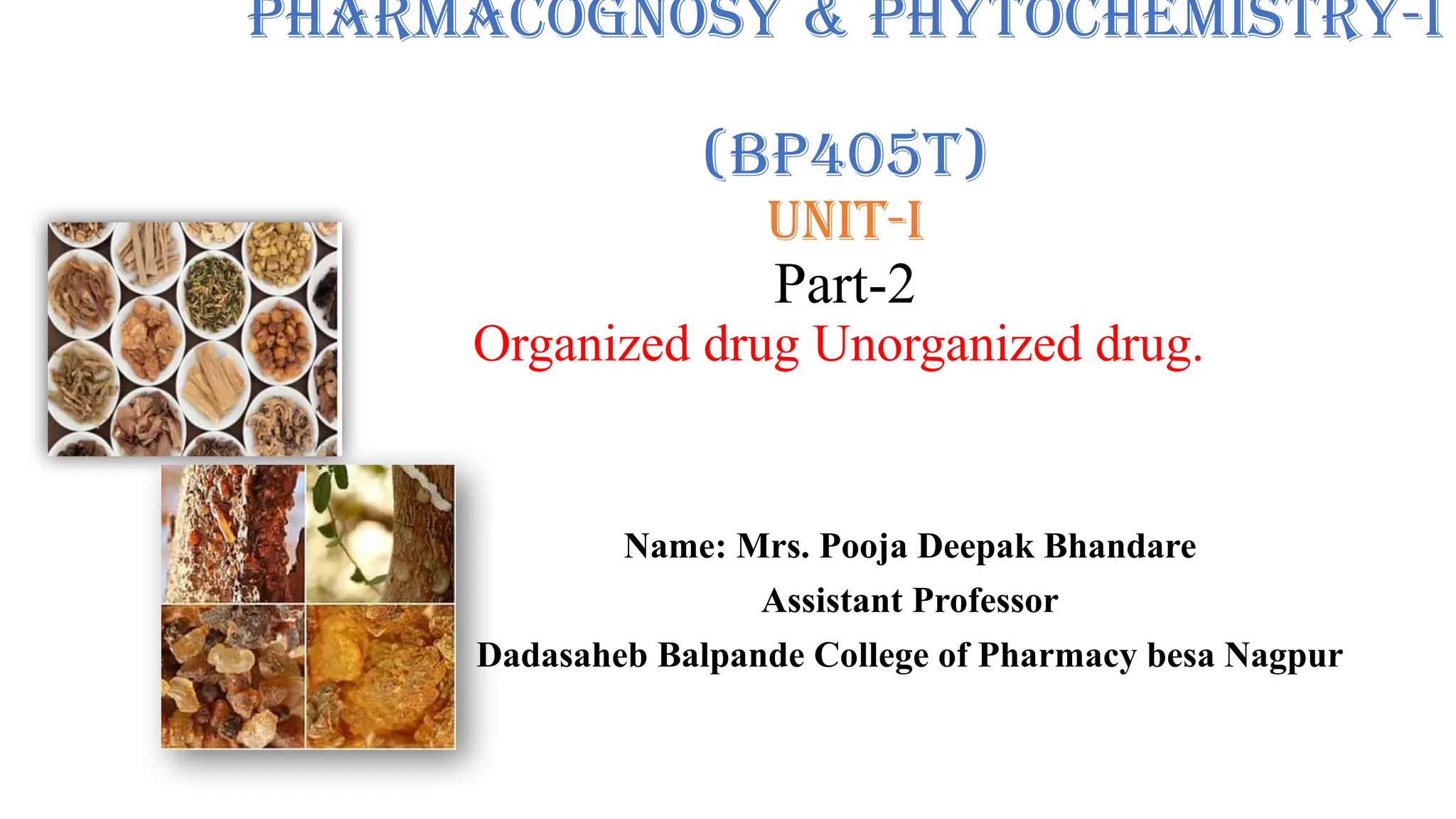 Organized and Unorganized crude drug Unit-I Part -II | PPTX