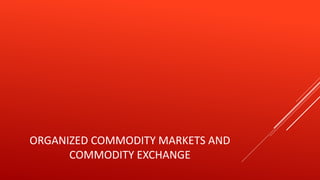 Organized commodity markets and commodity exchange | PPT