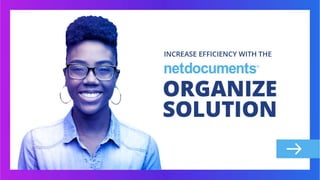 Increase Efficiency with the NetDocuments ORGANIZE Solution | PPTX