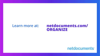 Increase Efficiency with the NetDocuments ORGANIZE Solution | PPT