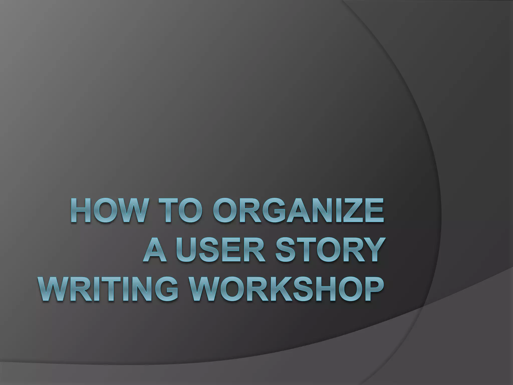 How to Organize a User Story Writing Workshop | PPT
